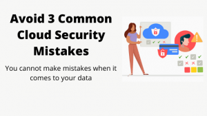 3 Silly Cloud Security Mistakes You Need to Avoid Strictly