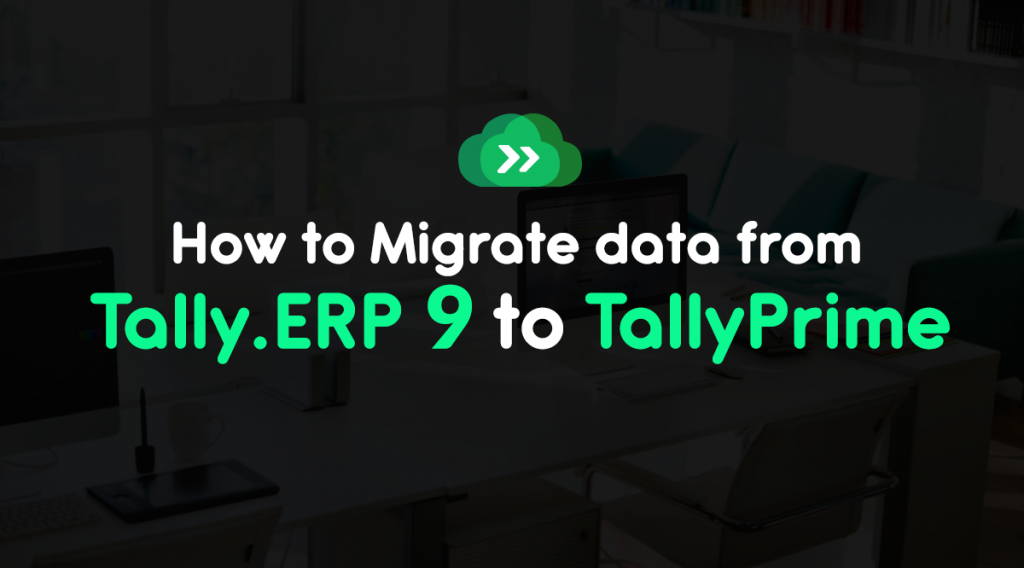 How Can I Migrate Tally ERP 9 Data To TallyPrime 2021 Guide How Can I Migrate Tally ERP 9 Data To TallyPrime 2021 Guide